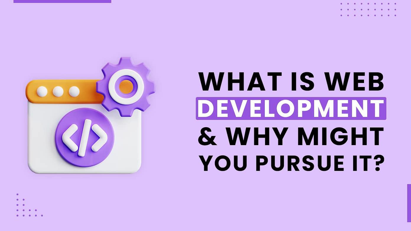 What Is Web Development, And Why Might You Pursue It?in2023